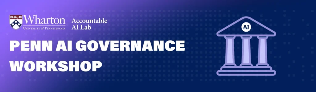Workshop: Penn AI Governance — Presented by Wharton AI and Analytics ...